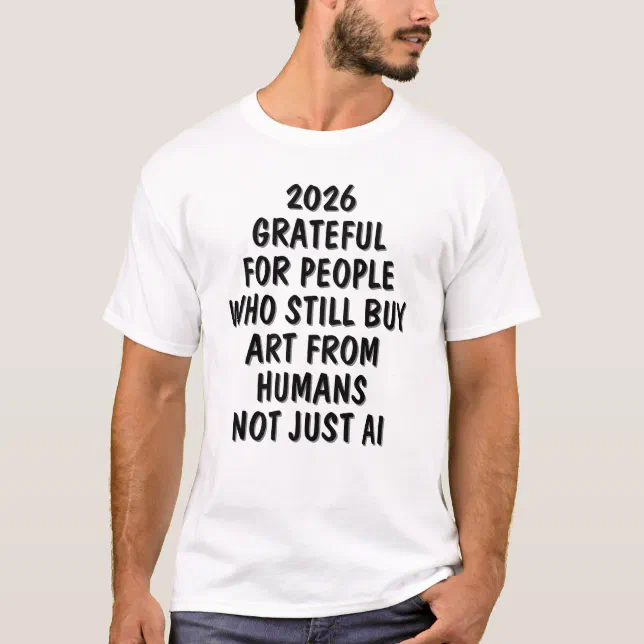 2026 grateful people buy art from humans not AI T-Shirt | Zazzle