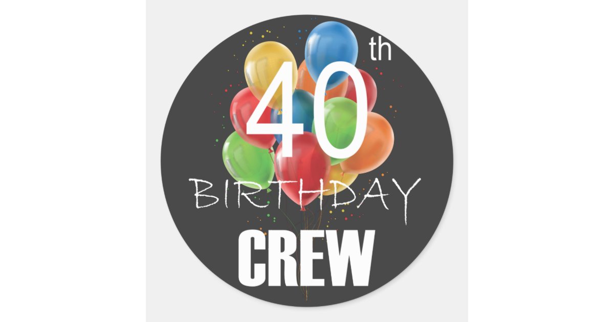 40th Birthday Crew 40 Party Crew Group Classic Round Sticker | Zazzle