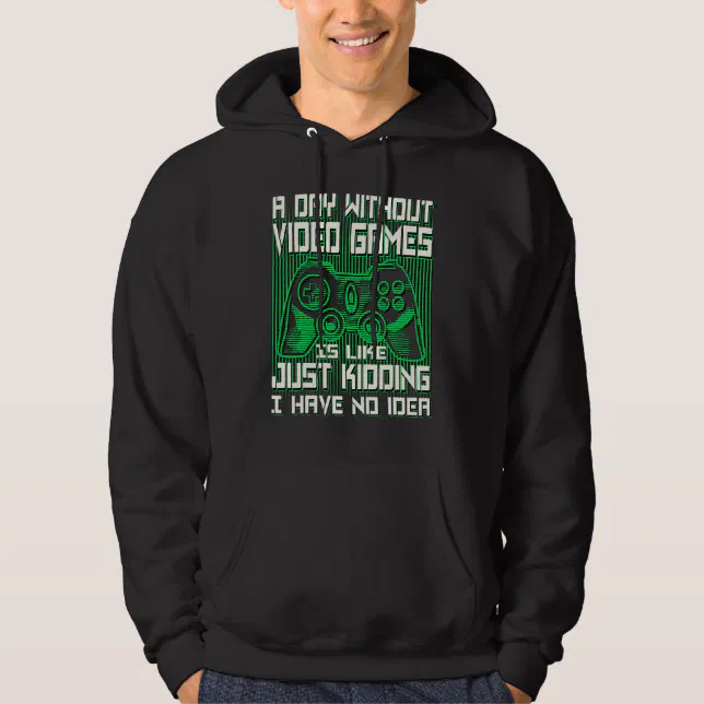 A DAY WITHOUT VIDEO GAMES IS LIKE, GAMER, GAMING HOODIE | Zazzle