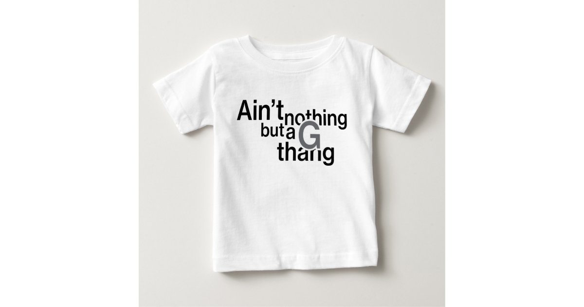 Ain't Nothing But a G Thang shirt | Zazzle