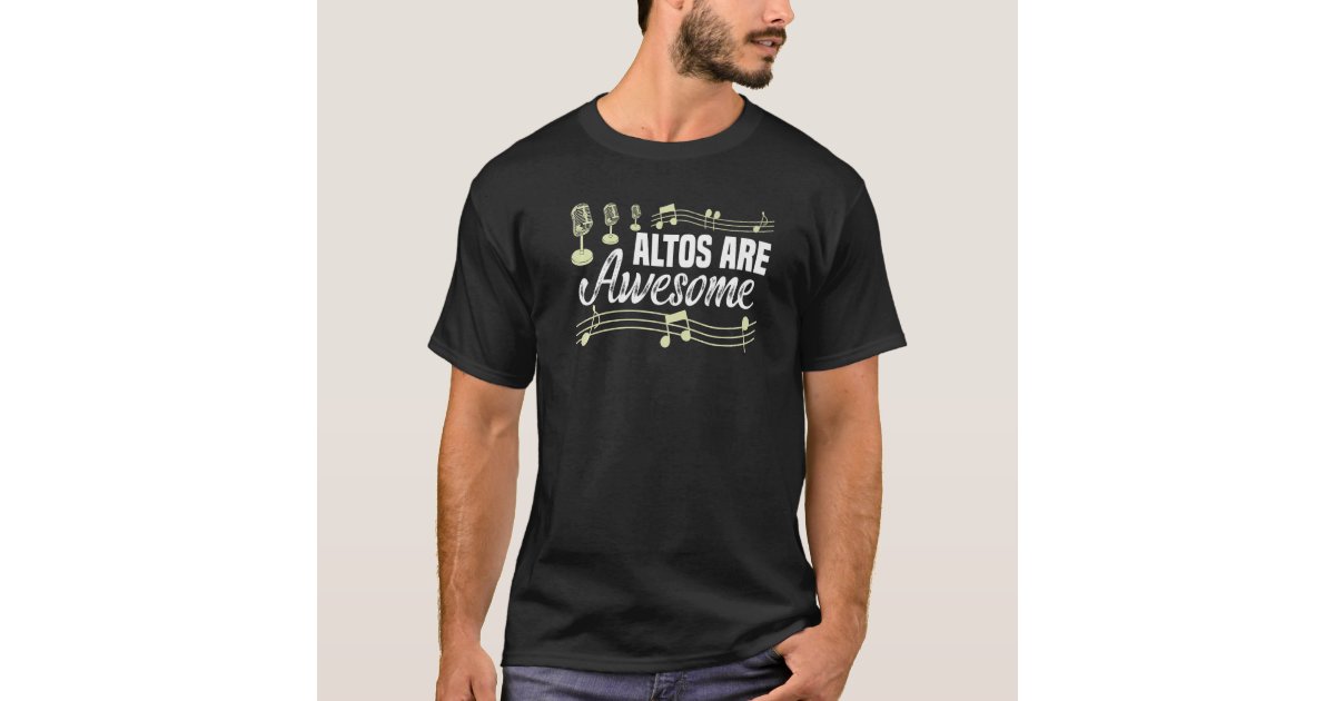 Altos Are Awesome Opera Singer Choir Singer 1 T-Shirt | Zazzle