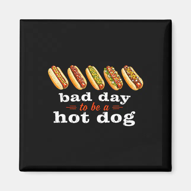 Bad day to be a hot dog funny bbq grilling 4th of magnet | Zazzle