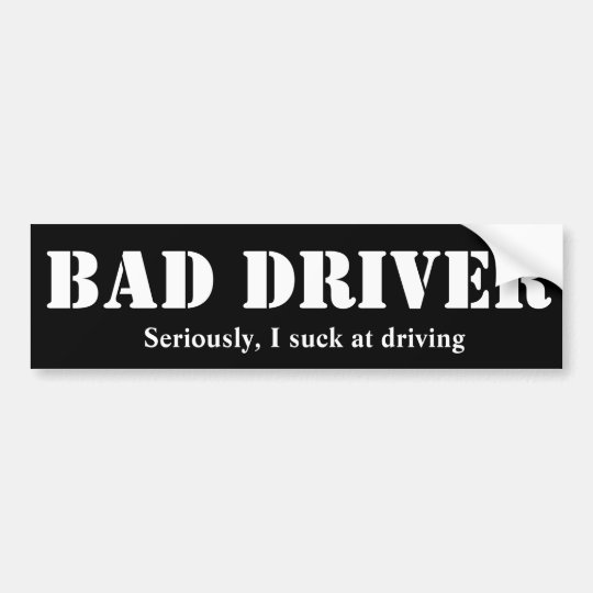 Bad Driver Bumper Sticker | Zazzle.com.au