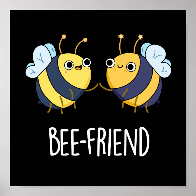 Bee-Friend Funny Insect Bee Pun Dark BG Poster | Zazzle