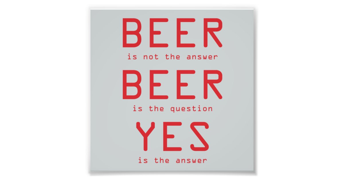Beer Is Not The Answer Fun Red Photo Print | Zazzle