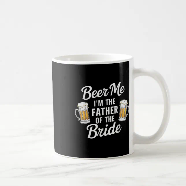 Beer Me Im The Father Of The Bride Funny Drink Bee Coffee Mug | Zazzle