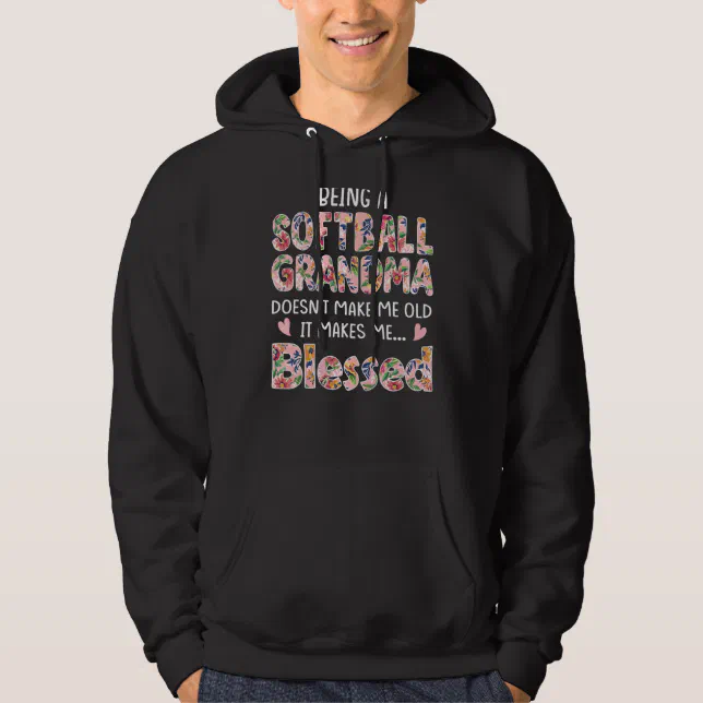 Being A Softball Grandma Doesn't Make Me Old Mothe Hoodie | Zazzle
