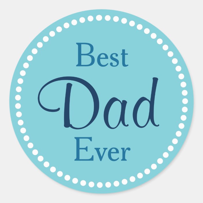 Best Dad Ever Classic Round Sticker | Zazzle.com.au