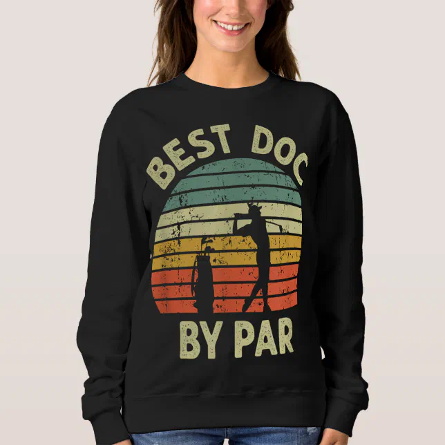 Best Doc By Par Funny Doctor Golf Pun Design Golfi Sweatshirt | Zazzle