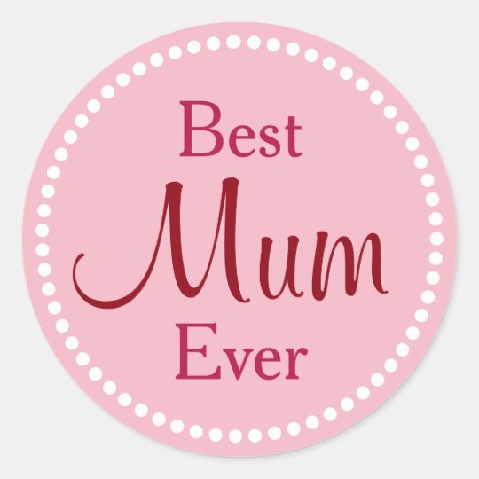Best Mum Ever Classic Round Sticker | Zazzle.com.au