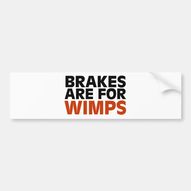 Brakes Are For Wimps Bumper Sticker | Zazzle