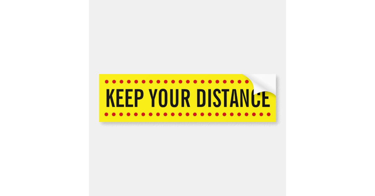 Bumper Sticker: "Keep Your Distance" Bumper Sticker | Zazzle