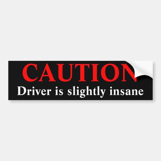 Caution Driver Is Insane Bumper Sticker | Zazzle.com.au