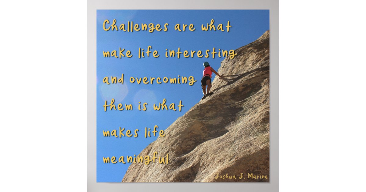 Challenges are what make life interesting - poster | Zazzle