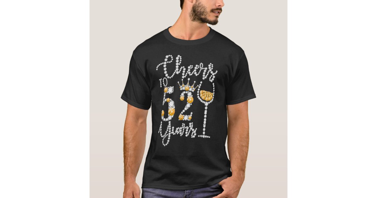 Cheers To 52 Years Old Happy 52th Birthday Queen D T-Shirt | Zazzle
