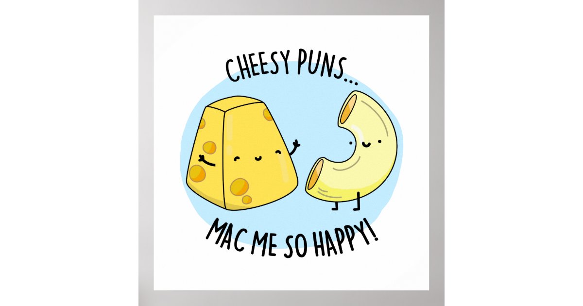 Cheese Puns Mac Me So Happy Cute Mac And Cheese Pu Poster | Zazzle