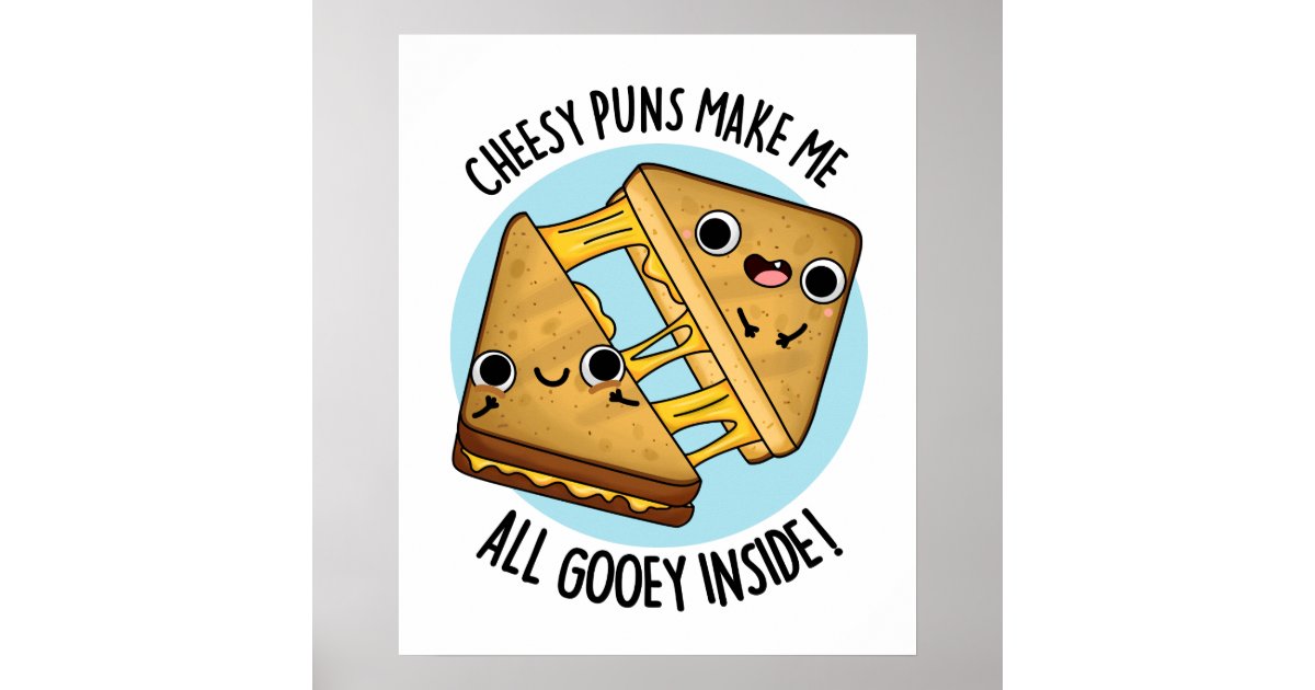Cheesy Puns Make Me All Gooey Inside Food Pun Poster | Zazzle