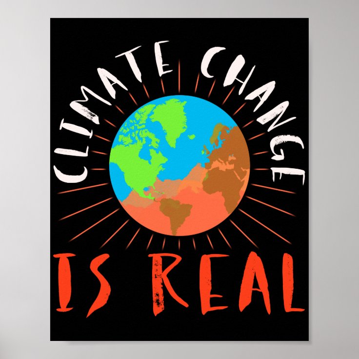 Climate Change Is Real Earth Day Climate Change Poster | Zazzle