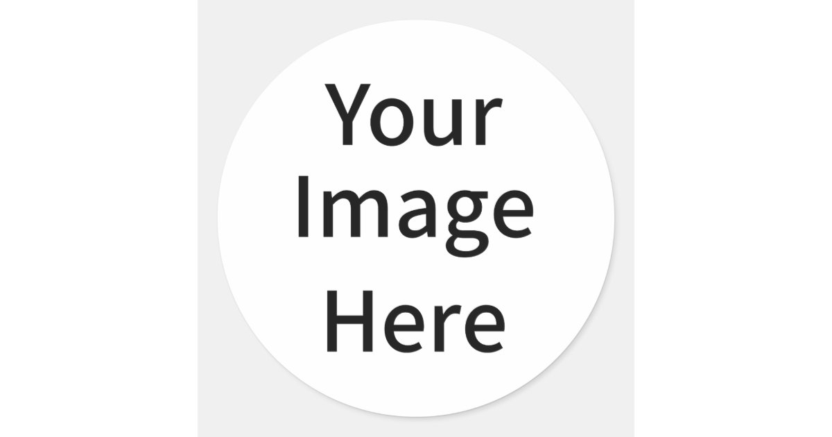 Create Your Own Custom Your Image Here Classic Round Sticker | Zazzle