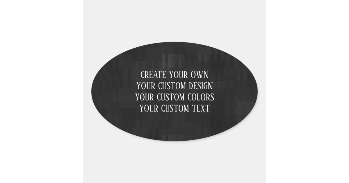 Create Your Own - Your Custom Design Oval Sticker | Zazzle