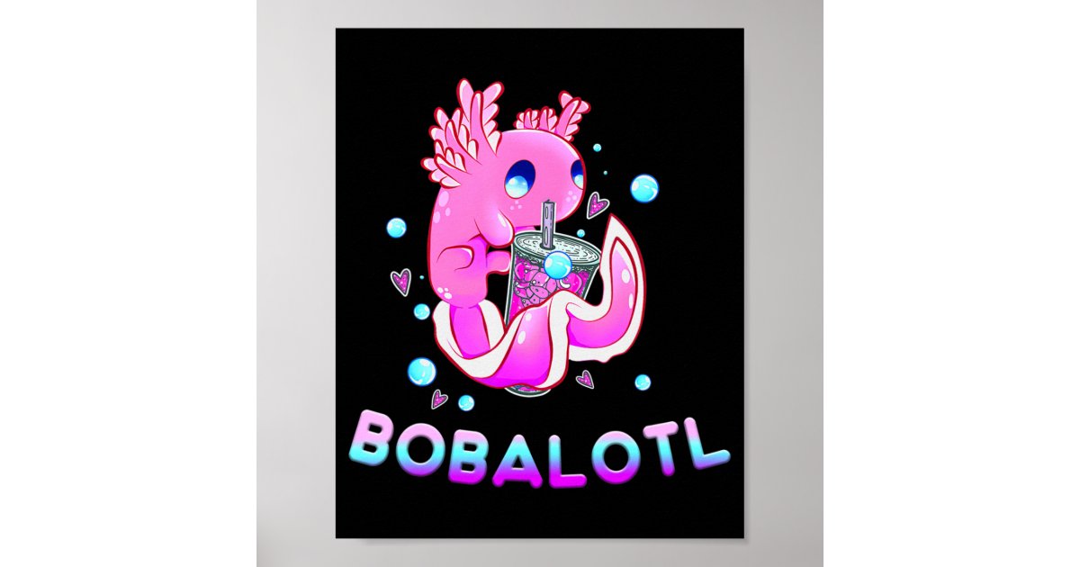 Cute Axolotl Lover Bobalotl Boba Kawaii Anime Japa Poster | Zazzle