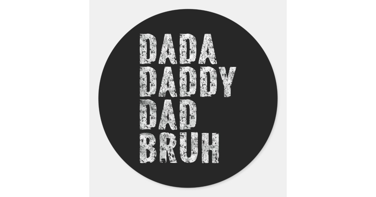 Dada Daddy Dad Bruh Papa Father Day Classic Round Sticker | Zazzle