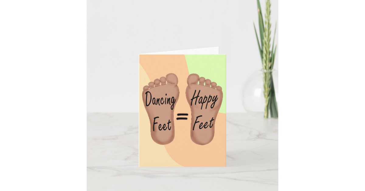Dancing Feet Are Happy Feet Card | Zazzle