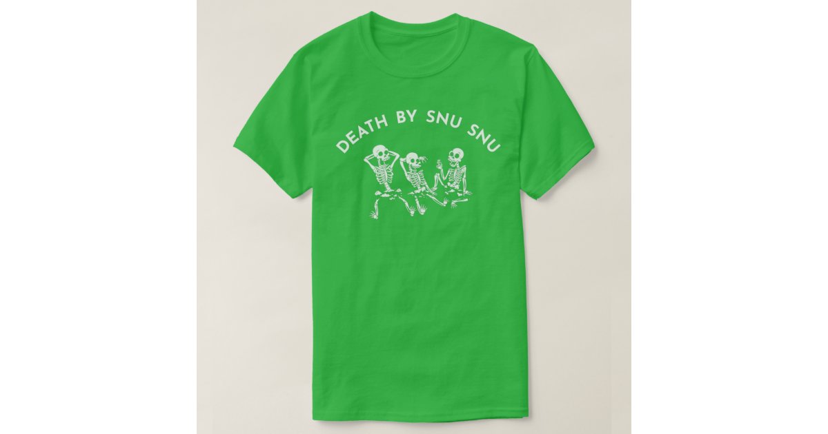 death by snu snu T-Shirt | Zazzle
