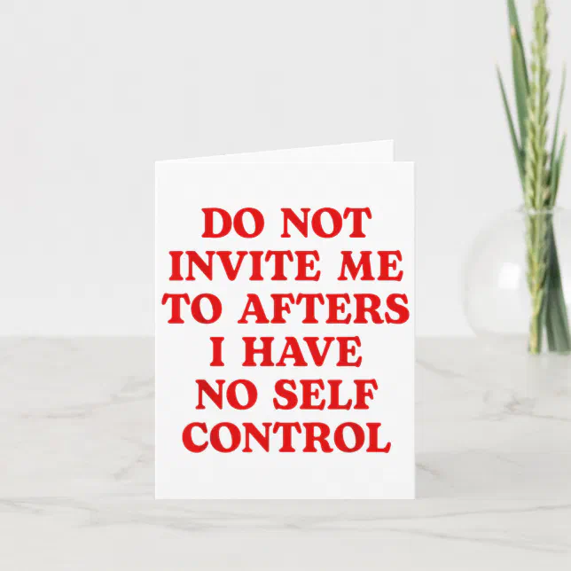 Do Not Invite Me To Afters I Have No Self Control | Zazzle