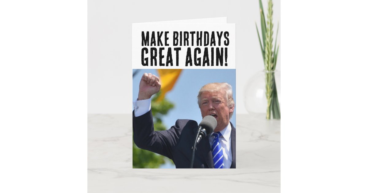 DONALD TRUMP MAKE BIRTHDAY GREAT AGAIN CARDS | Zazzle