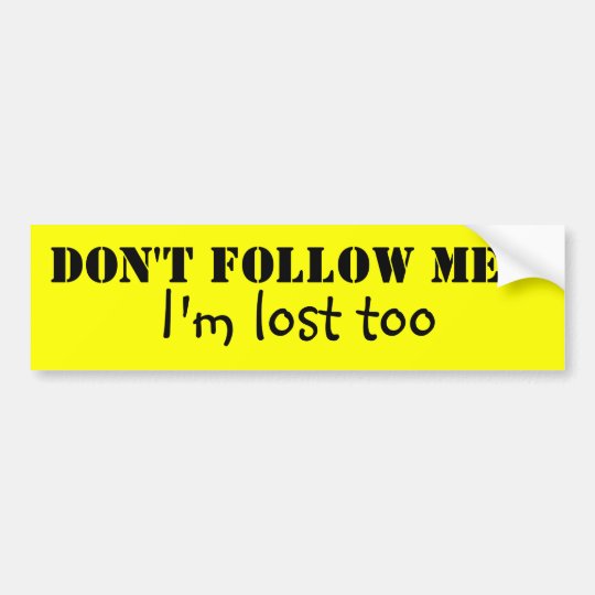 Don't Follow Me Bumper Sticker | Zazzle.com.au
