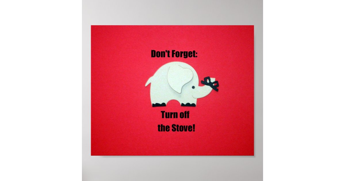 Don't forget: Turn off the stove! Poster | Zazzle Don't forget: Turn off the stove! Poster | Zazzle