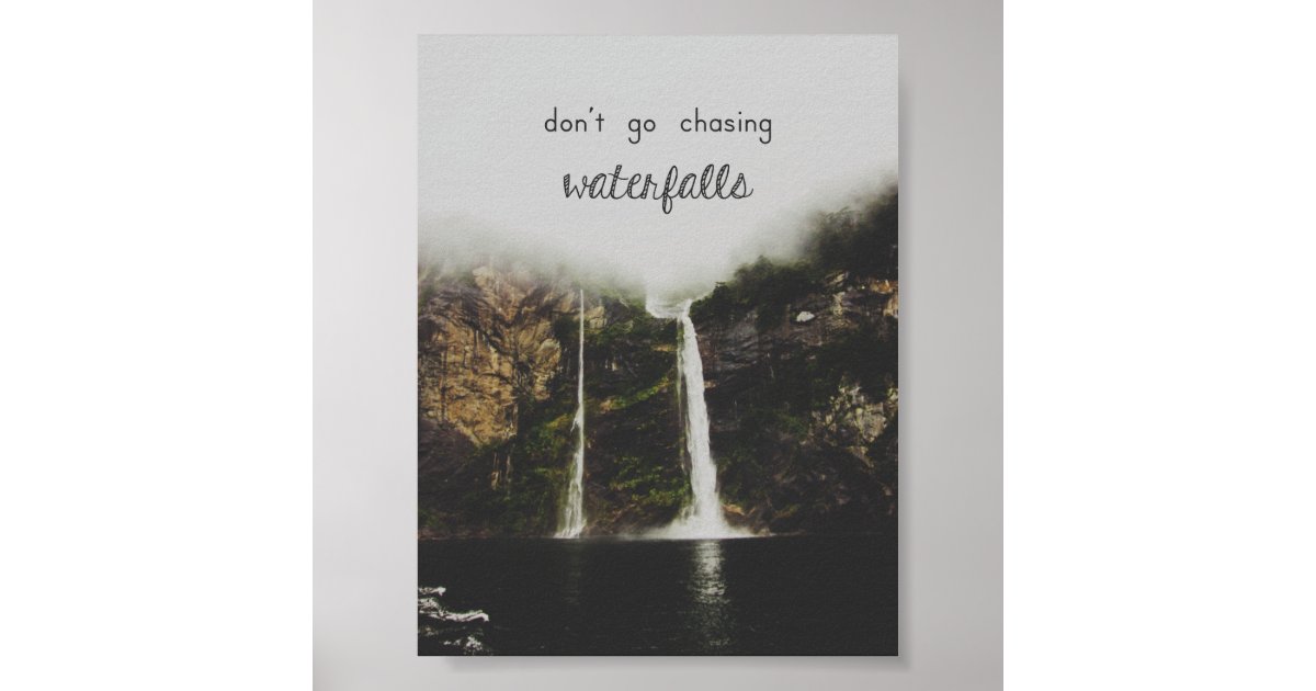 Don't Go Chasing Waterfalls Poster | Zazzle