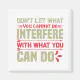Don't let what you cannot do interfere magnet | Zazzle
