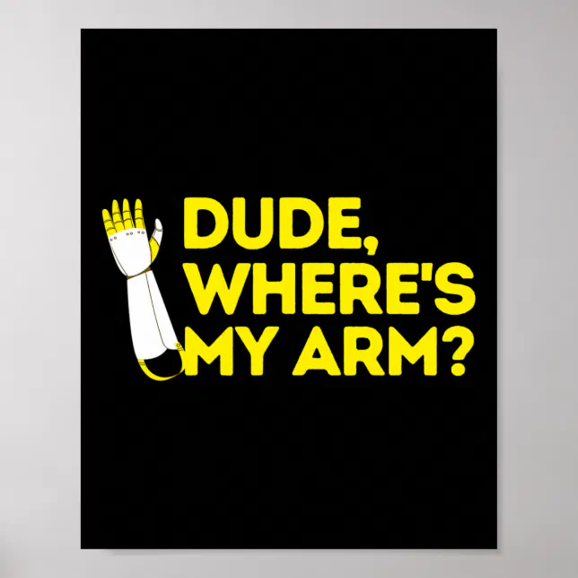Dude Where's My Arm Amputee Disabilities Awareness Poster | Zazzle