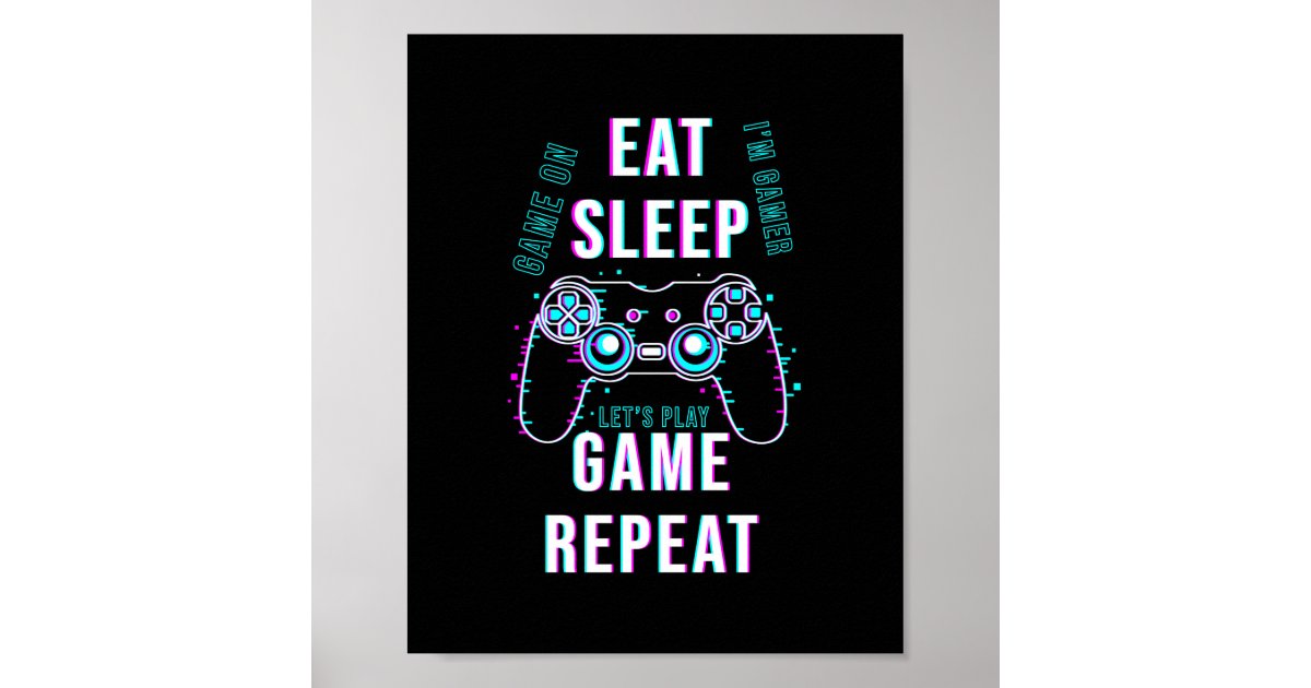 Eat Sleep Game Repeat - Gamers Poster. Poster | Zazzle