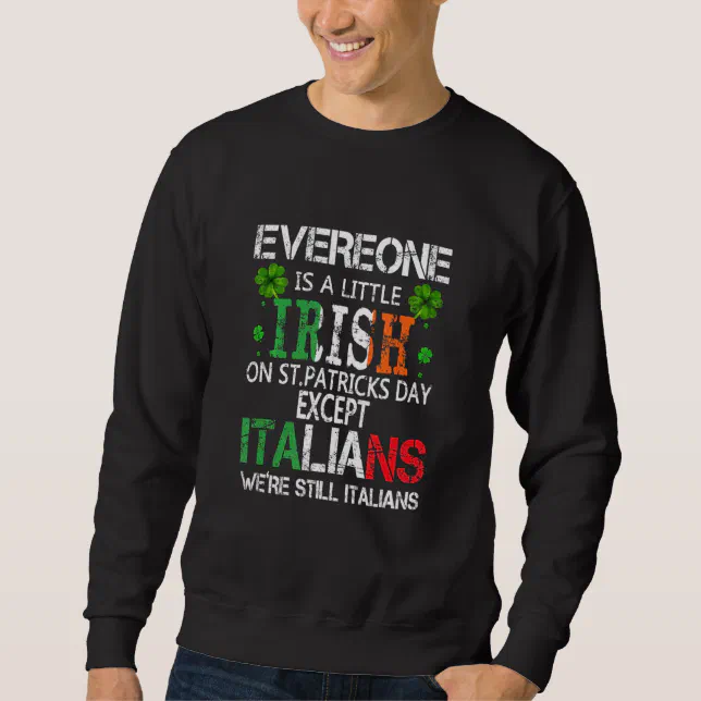 Everyone Is A Little Irish On St Patrick Day Excep Sweatshirt | Zazzle