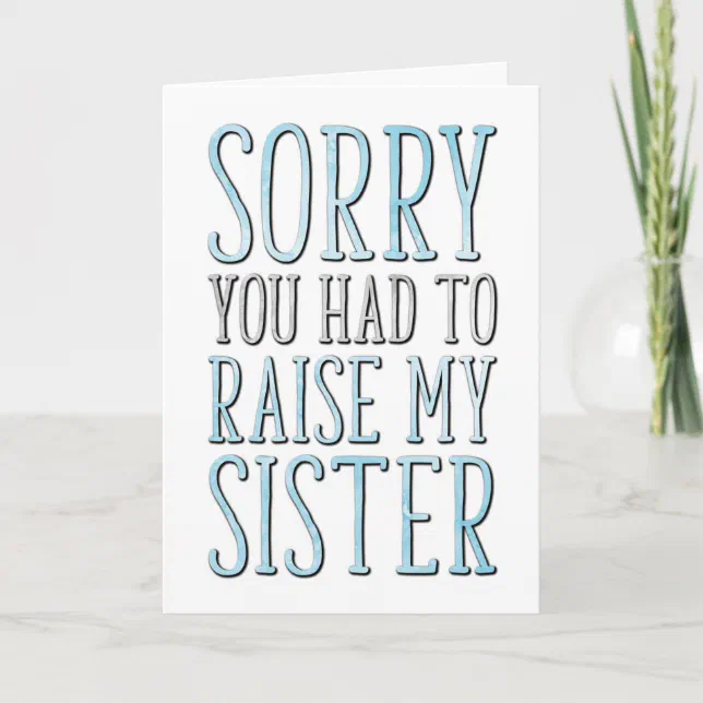Father's Day, Sorry You Had To Raise My Sister Card | Zazzle