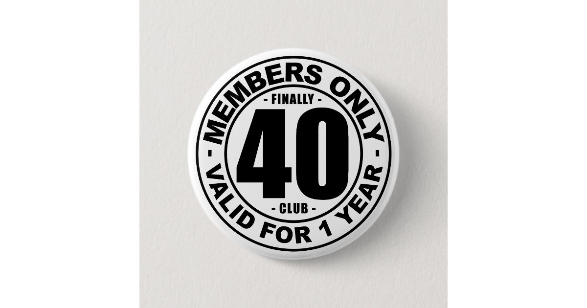 Finally 40 club 6 cm round badge | Zazzle