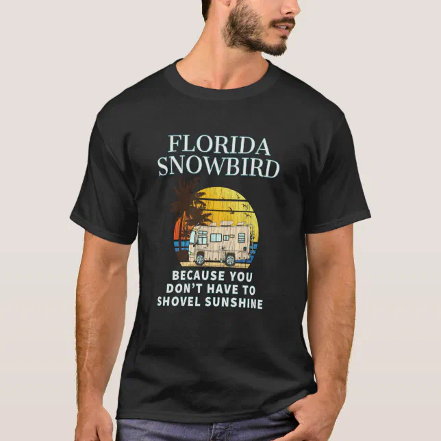 Florida Snowbird RV DON'T SHOVEL SNOW T-Shirt | Zazzle