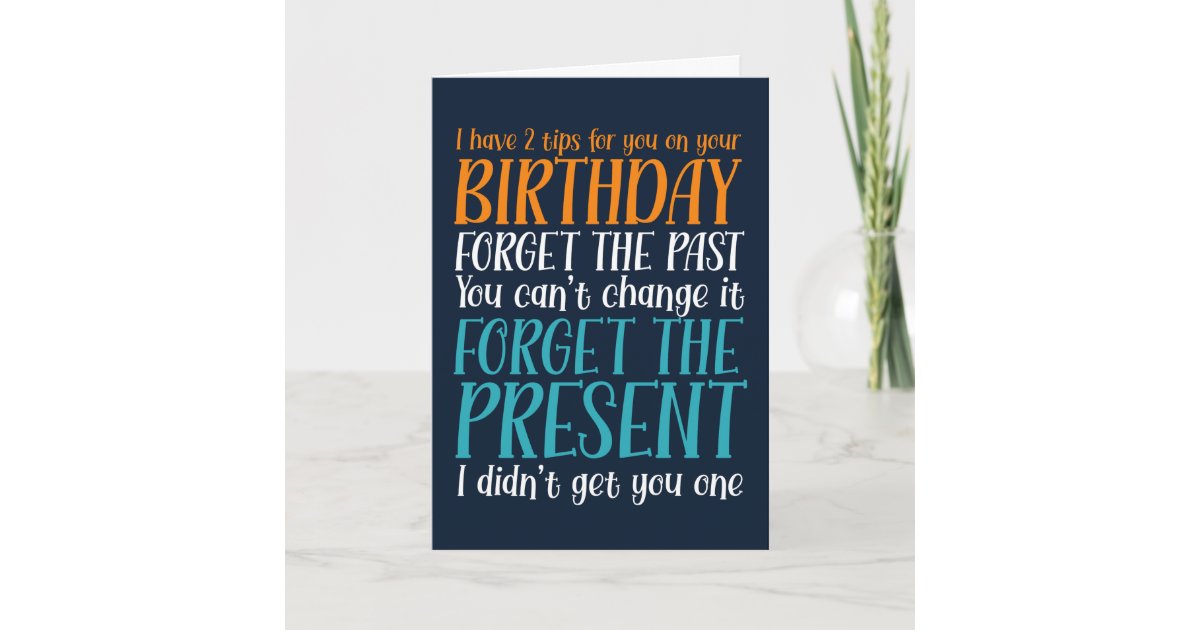 Forget The Past Forget The Present Funny Birthday Card | Zazzle