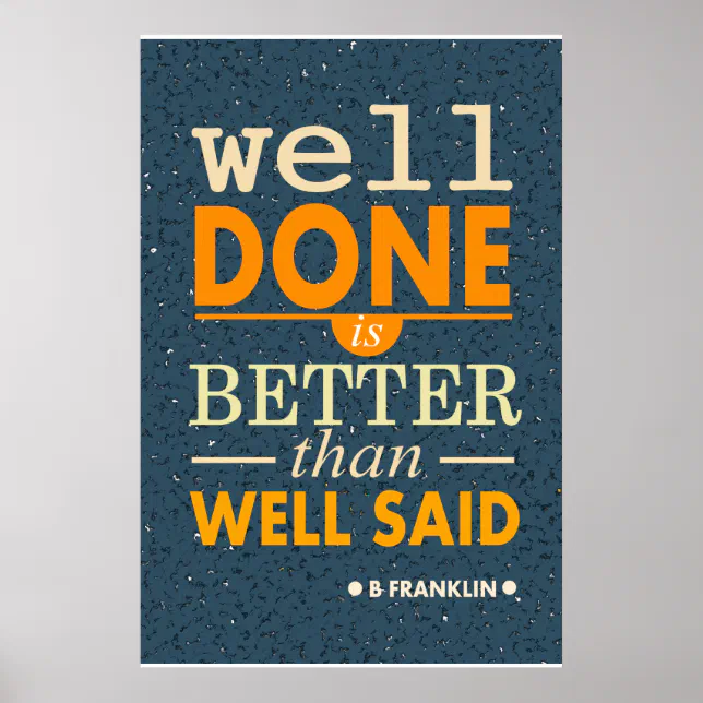 Franklin well done is better than well said poster | Zazzle