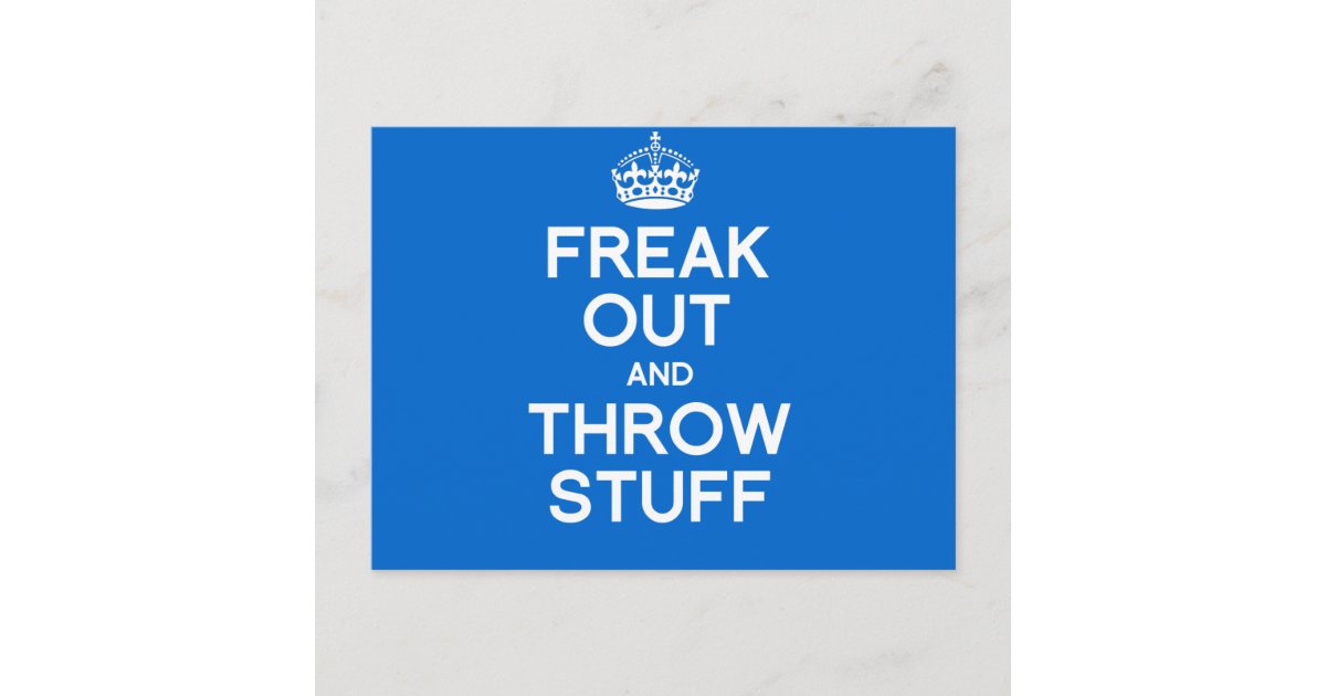 FREAK OUT AND THROW STUFF POSTCARD | Zazzle