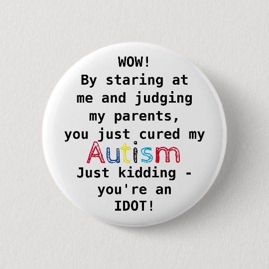 Funny Autism | You're an Idiot 6 Cm Round Badge | Zazzle.com.au