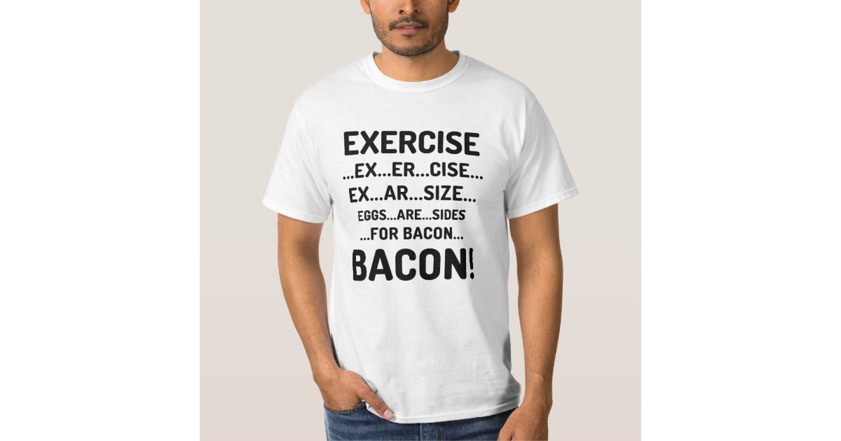 Funny Exercise for Bacon T-Shirt | Zazzle