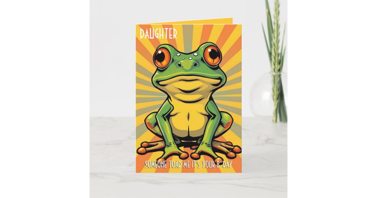 Funny Frog Toad Croak Daughter Happy Birthday Card | Zazzle