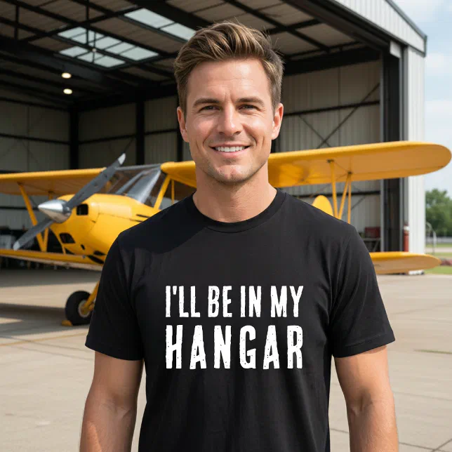 Funny ‘I’ll be in my hangar’ Aviation Pilot Custom T-Shirt | Zazzle