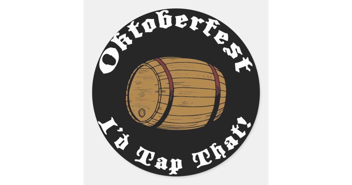Funny Oktoberfest I'd Tap That Classic Round Sticker | Zazzle