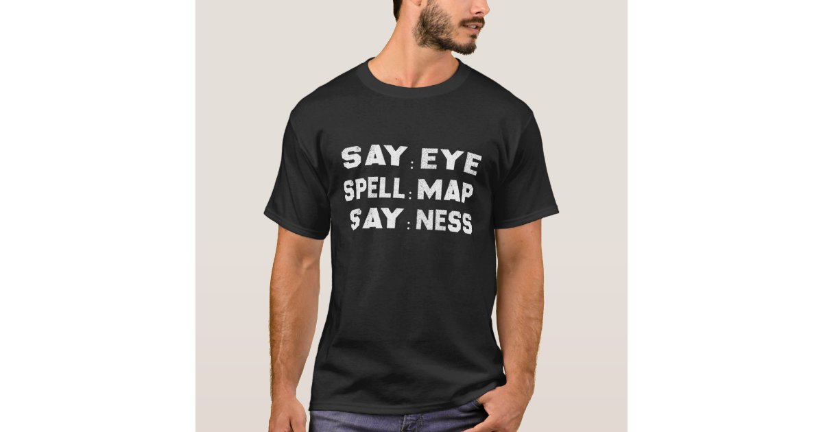 Funny Pyjamas - Say Eye Spell Map Say Ness Matchin T-Shirt | Zazzle