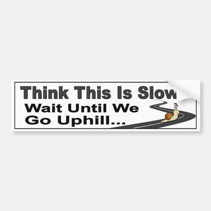 Funny Slow Driver car decal. Think This Is Slow? Bumper Sticker ...